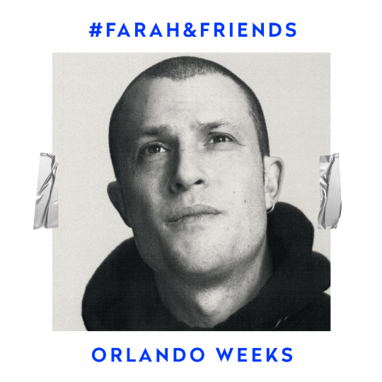 #FARAH&FRIENDS WITH ORLANDO WEEKS – Farah